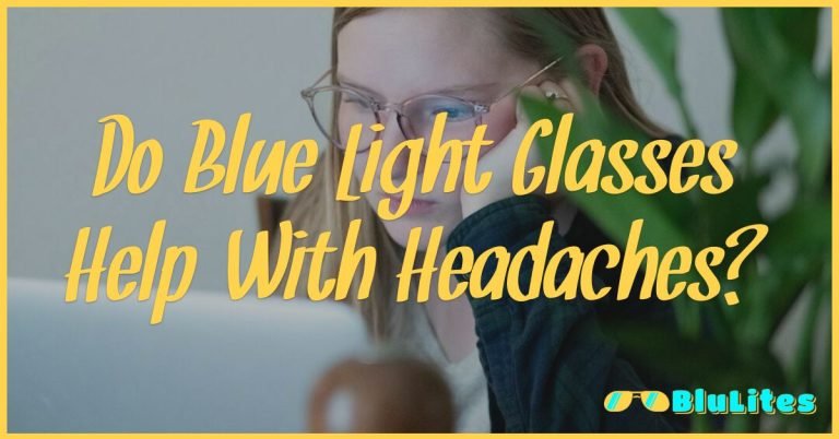 Do Blue Light Glasses Help With Headaches? Unraveling The Truth For ...